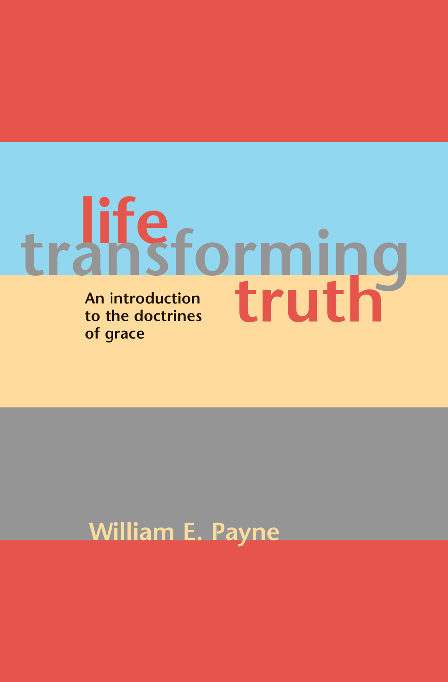 Life Transforming Truth: An Introduction to the doctrines of Grace – H ...