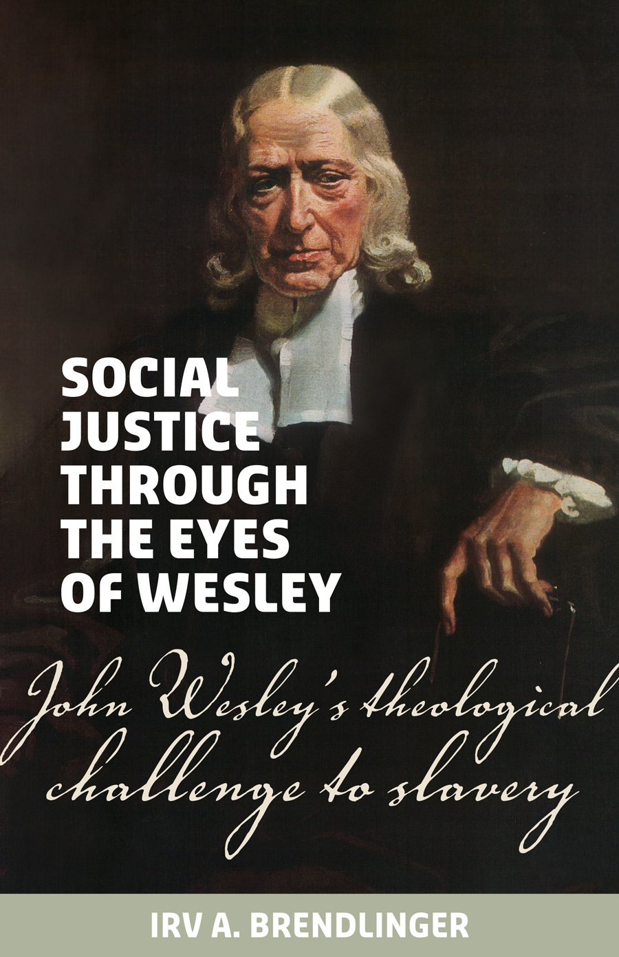 Social Justice Through The Eyes Of Wesley: John Wesley’s theological ...