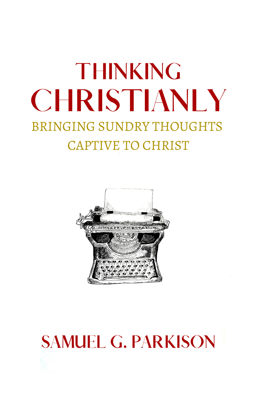 Thinking Christianly: Bringing Sundry Thoughts Captive to Christ – H&E ...